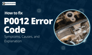 Easy Steps to Resolve P0012 Code - Auto vehicle parts