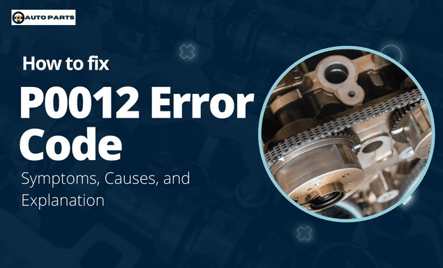 Easy Steps to Resolve P0012 Code - Auto vehicle parts